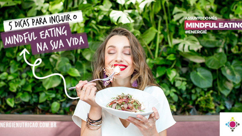 Comer consciente: 5 dicas para incluir o mindful eating na sua vida